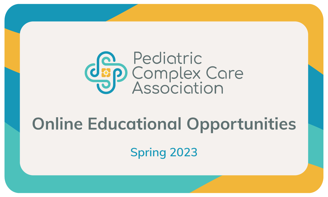 Pediatric Complex Care Association – Advocate, collaborate and educate ...