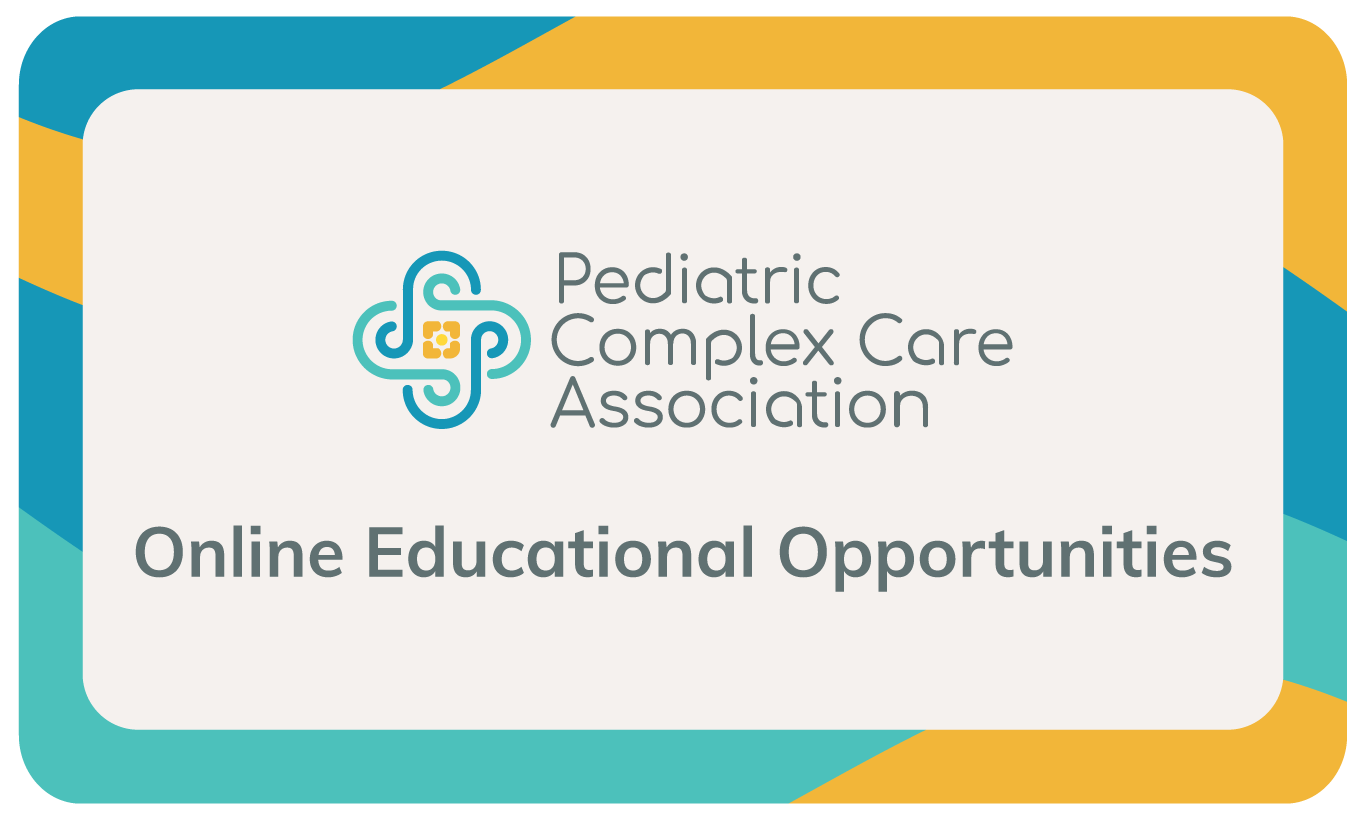 Pediatric Complex Care Association – Advocate, collaborate and educate ...